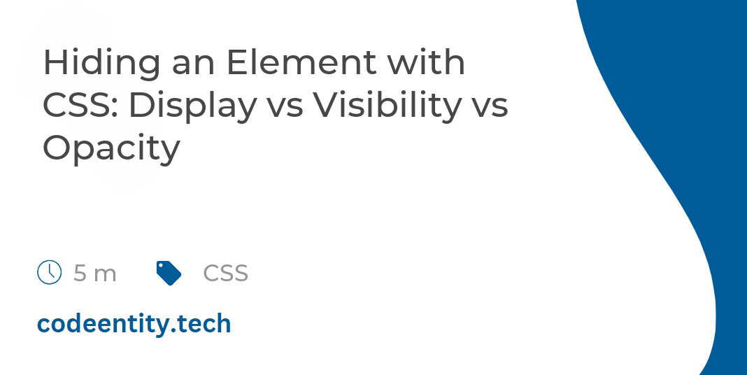 Hiding An Element With Css Display Vs Visibility Vs Opacity Code Entity Blog